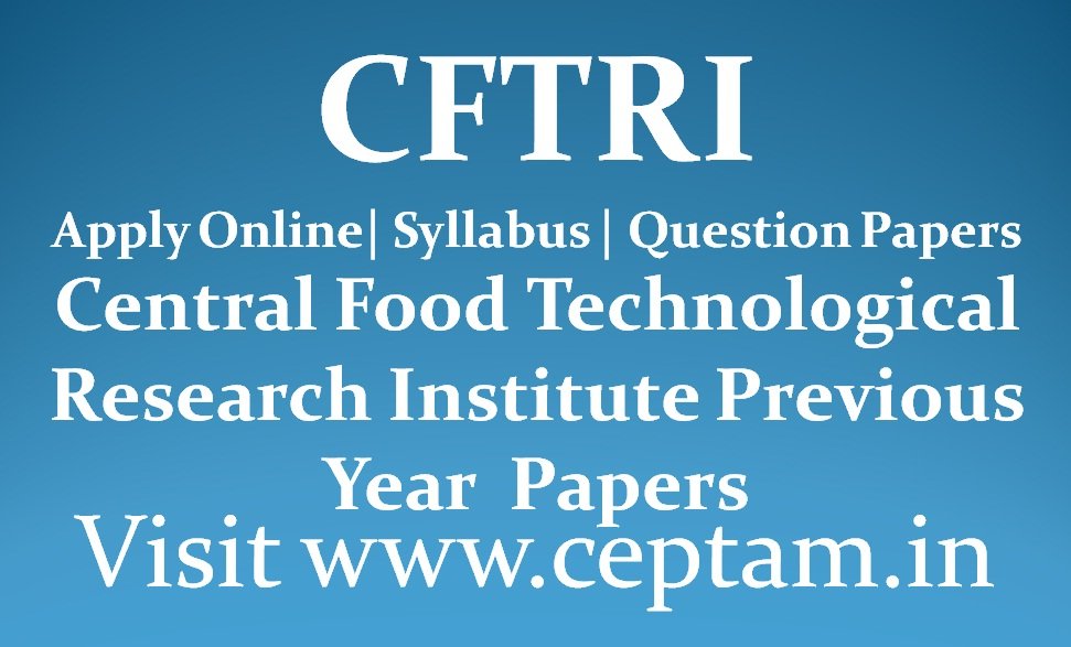 CSIR-CFTRI Previous Year Question Papers - CEPTAM